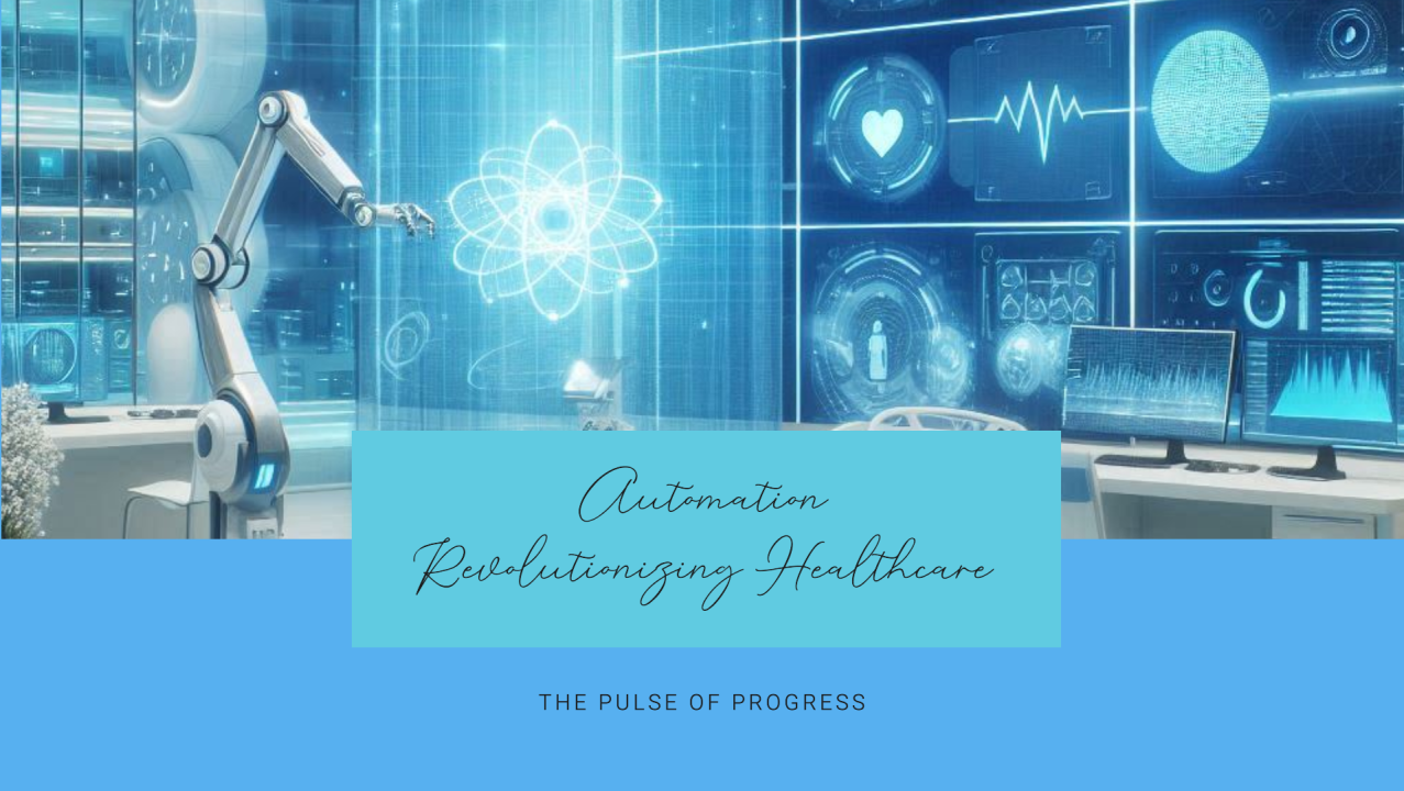 The Pulse of Progress: Automation Revolutionizing Healthcare The Pulse of Progress: Automation Revolutionizing Healthcare
