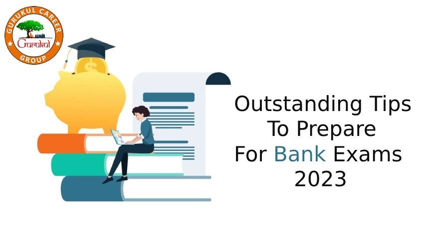 Outstanding Tips to Prepare for Bank Exams in 2023 Outstanding Tips to Prepare for Bank Exams in 2023