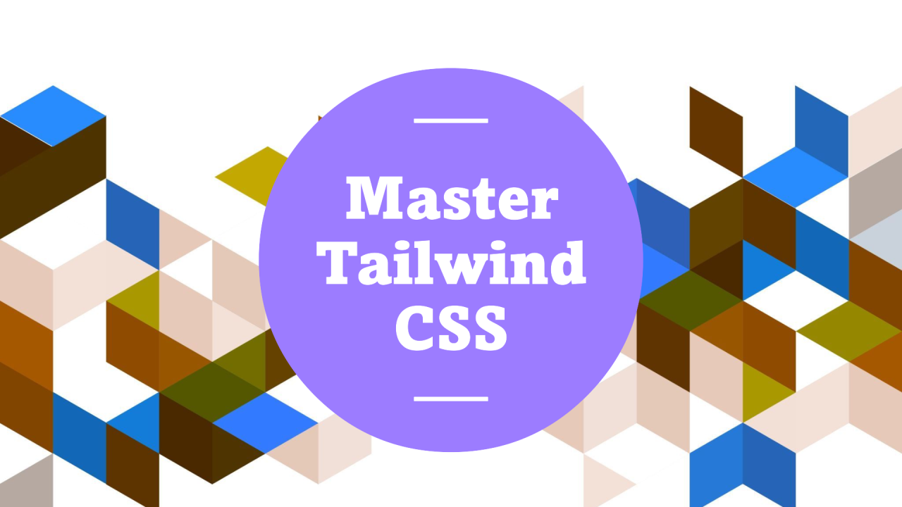 Mastering Tailwind CSS: A Comprehensive Guide Mastering Tailwind CSS: A Comprehensive Guide