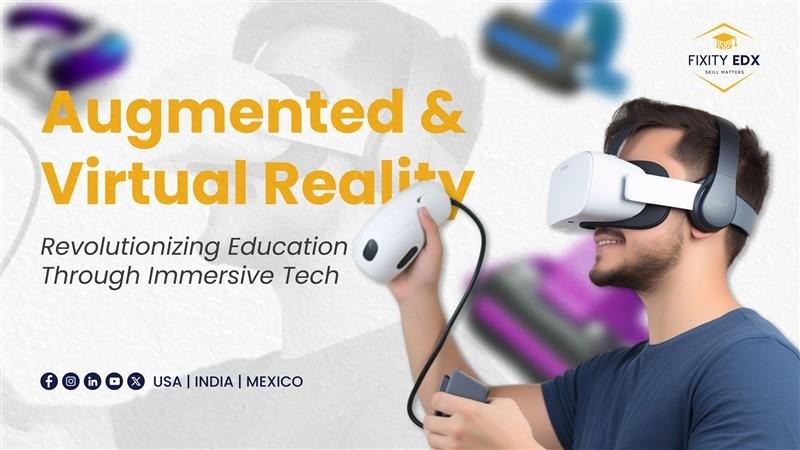 AR & VR: Revolutionizing Education Through Immersive Tech AR & VR: Revolutionizing Education Through Immersive Tech