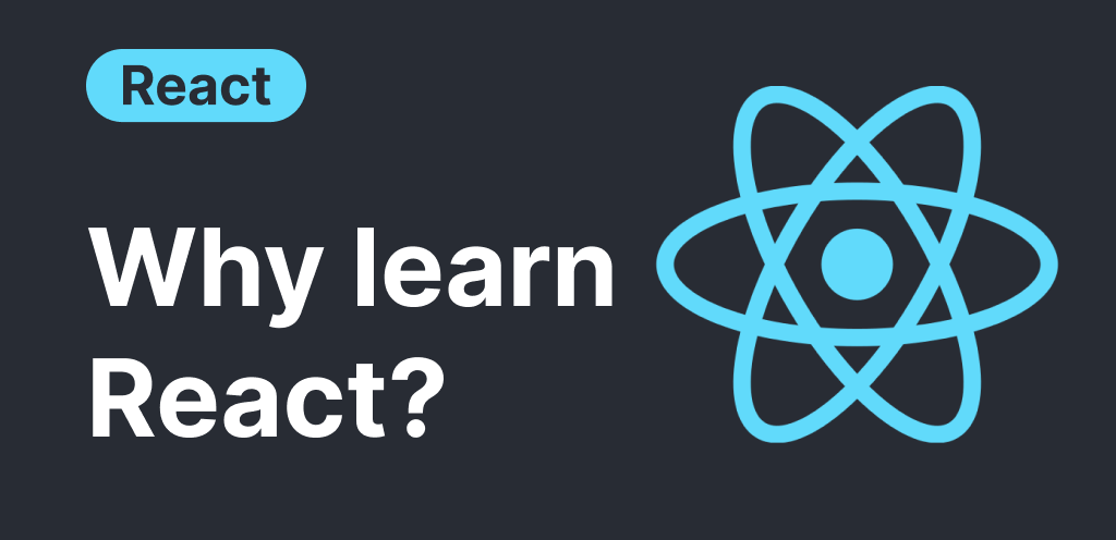 Why learn React? Why learn React?