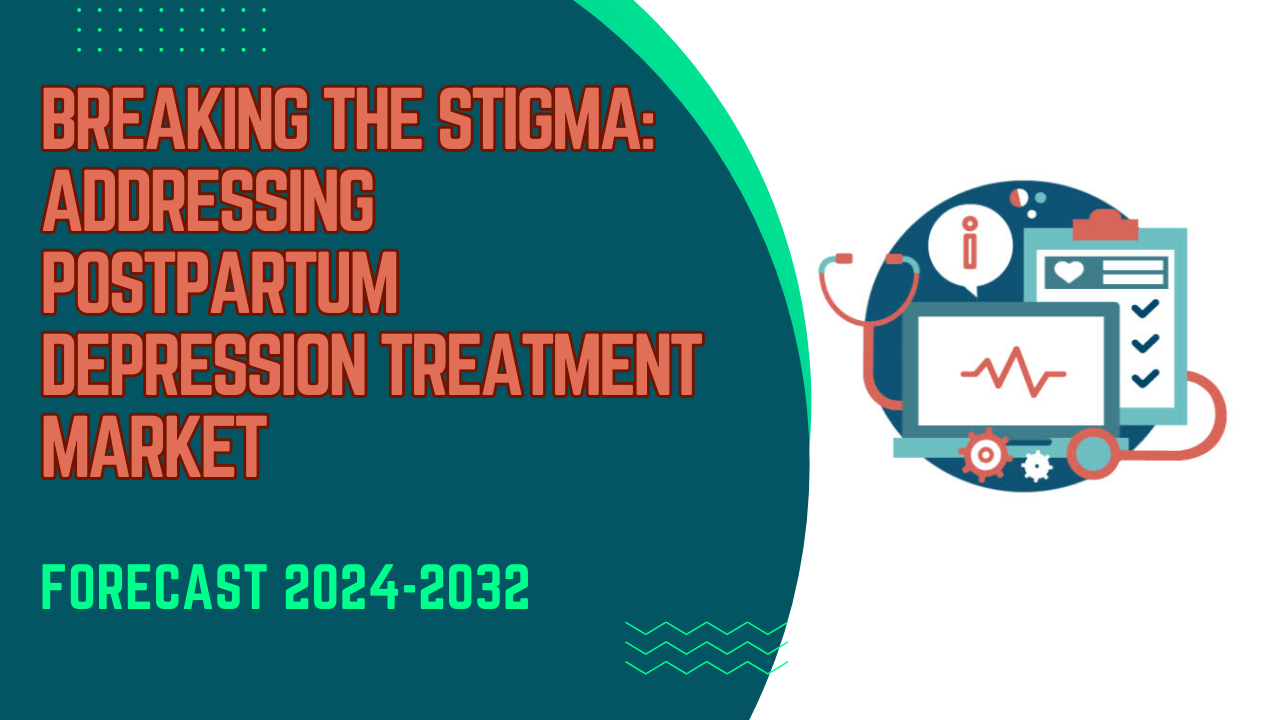 Breaking the Stigma: Addressing Postpartum Depression Treatment Market Breaking the Stigma: Addressing Postpartum Depression Treatment Market