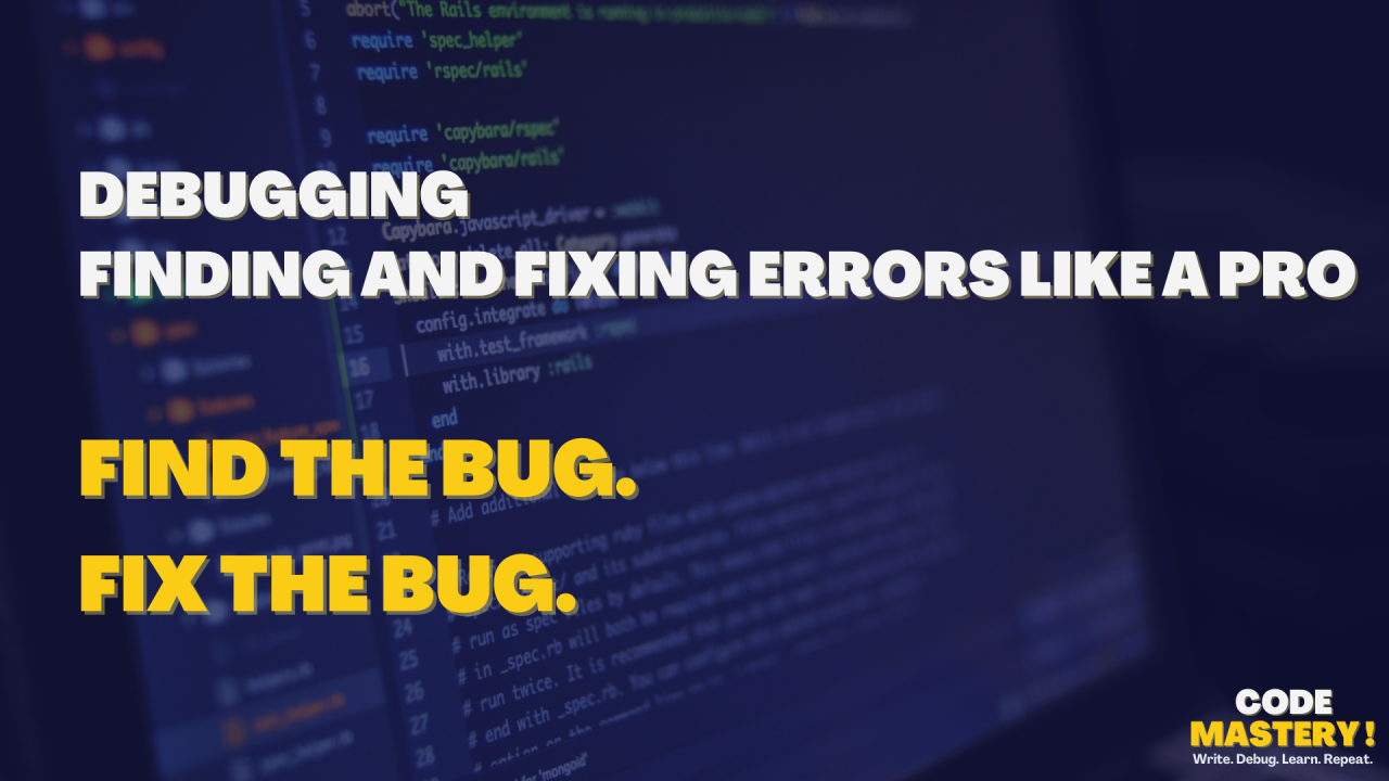 Debugging – Finding and Fixing Errors Like a Pro Debugging – Finding and Fixing Errors Like a Pro
