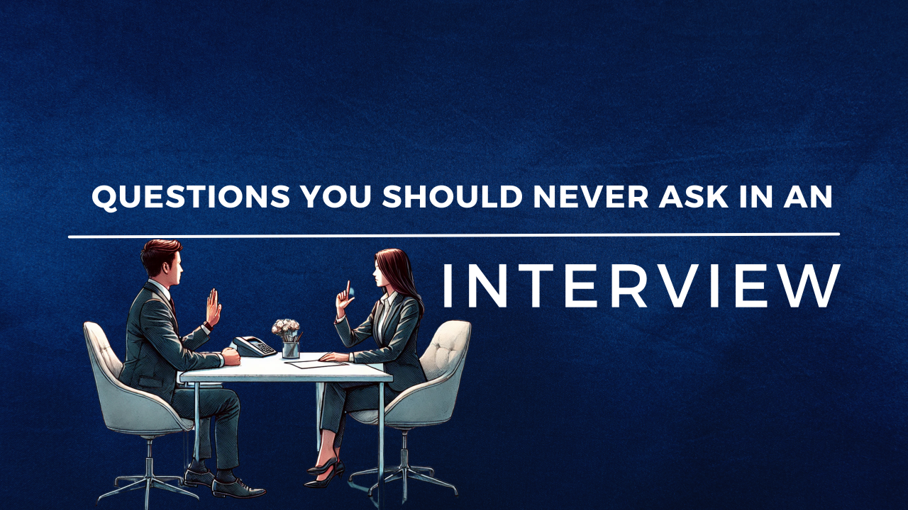 Questions You Should Never Ask In An Interview Questions You Should Never Ask In An Interview