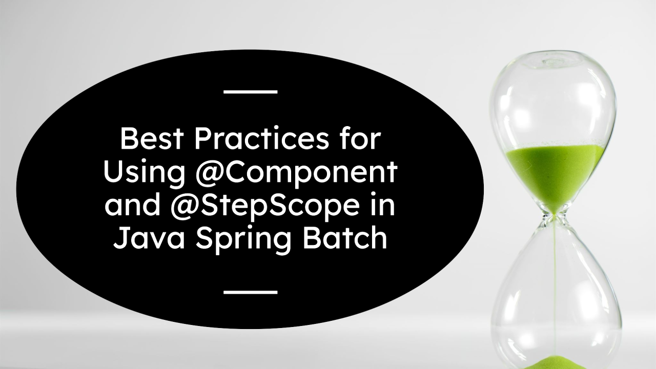 Using @Component and @StepScope Together in Java Spring Batch: Best ... Using @Component and @StepScope Together in Java Spring Batch: Best ...