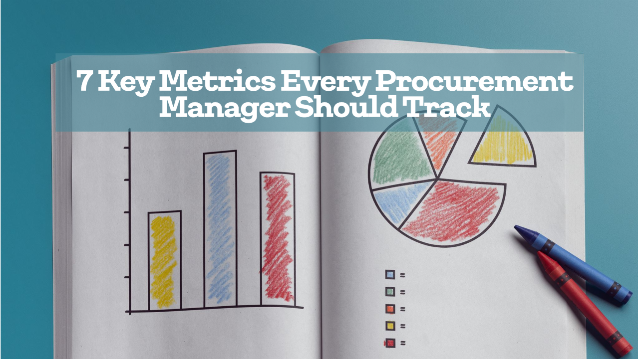 7 Key Metrics Every Procurement Manager Should Track 7 Key Metrics Every Procurement Manager Should Track