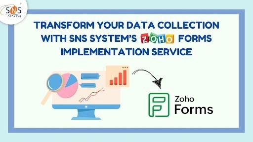 Transform Your Data Collection with SNS System’s Zoho Forms ... Transform Your Data Collection with SNS System’s Zoho Forms ...