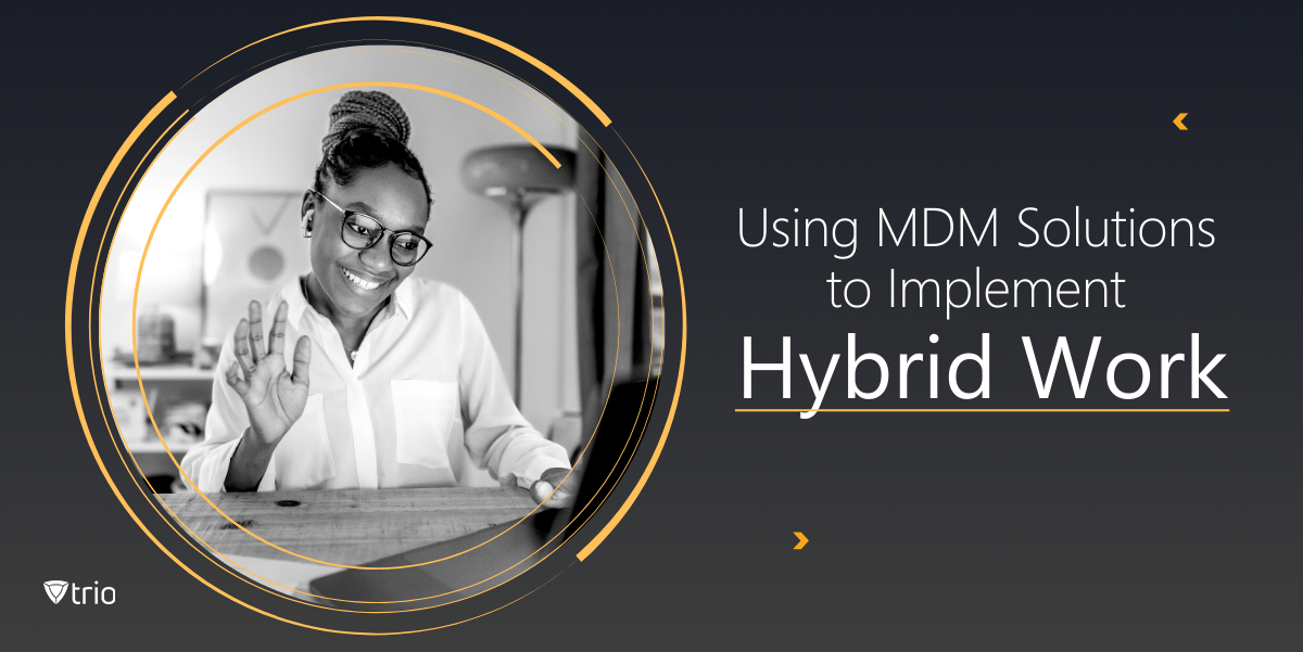 Using MDM Solutions to Implement Hybrid Work Using MDM Solutions to Implement Hybrid Work