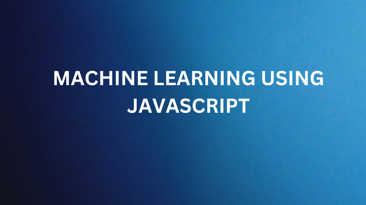 Top 3 Machine learning libraries for JavaScript Engineers | Israr Ahmed Top 3 Machine learning libraries for JavaScript Engineers | Israr Ahmed