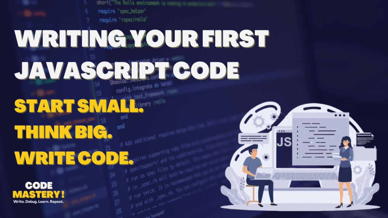 Writing Your First JavaScript Code Writing Your First JavaScript Code