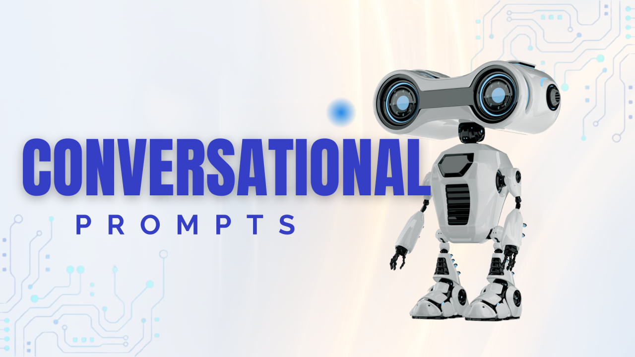Mastering Conversational Prompts: A Comprehensive Guide Mastering Conversational Prompts: A Comprehensive Guide
