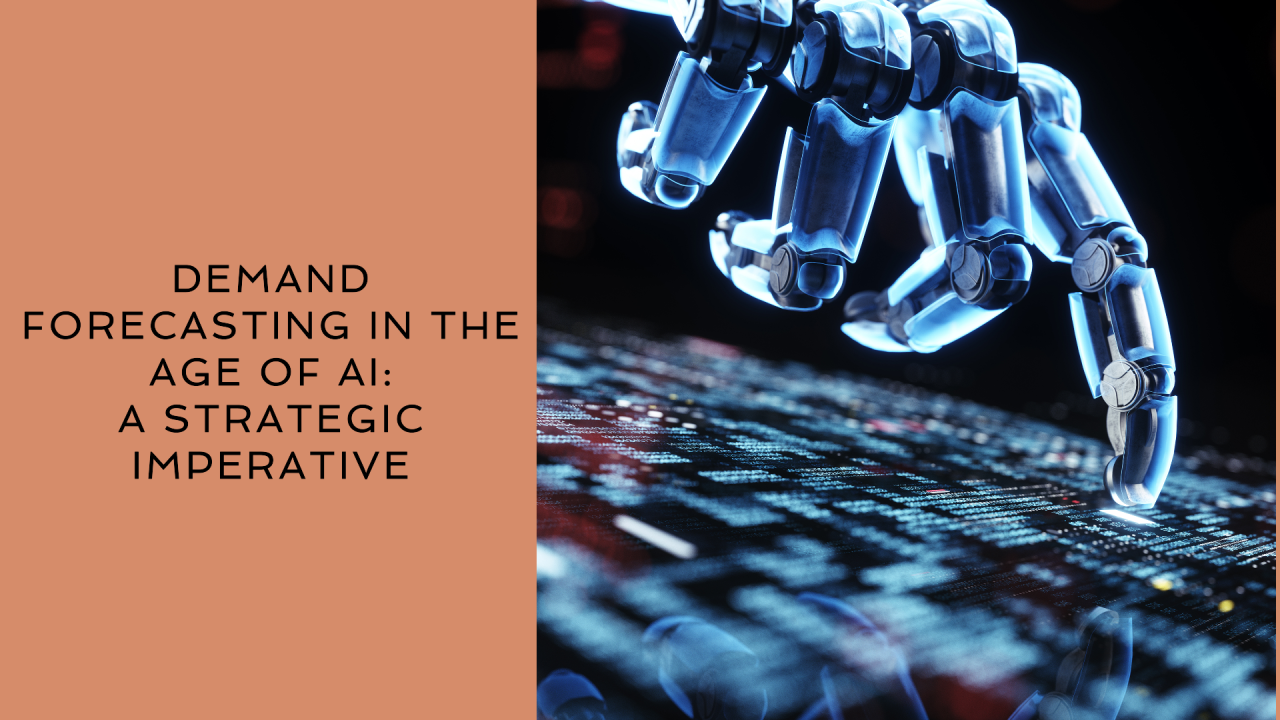 Demand Forecasting in the Age of AI: A Strategic Imperative Demand Forecasting in the Age of AI: A Strategic Imperative