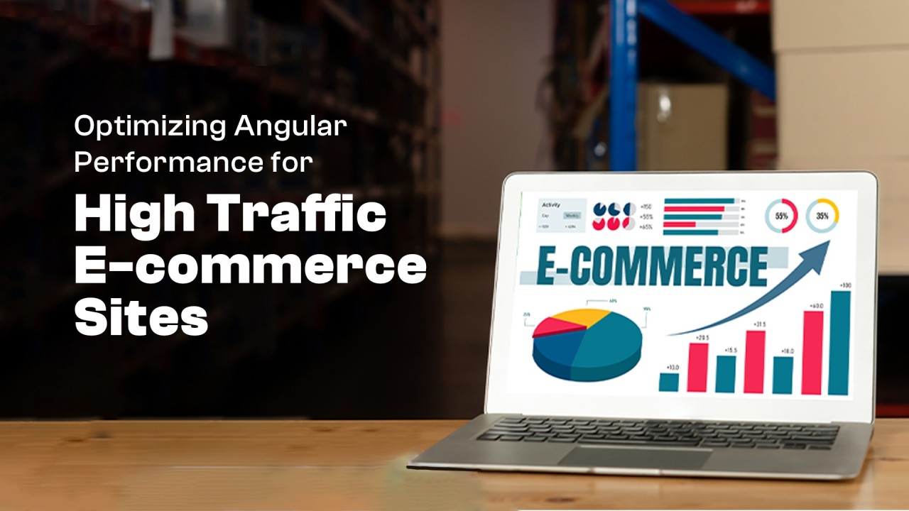 Optimizing Angular performance for high-traffic E-commerce sites Optimizing Angular performance for high-traffic E-commerce sites