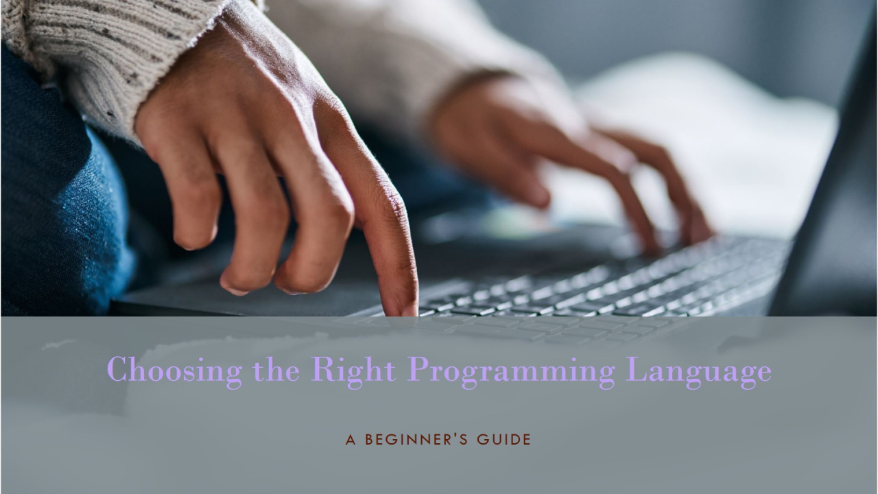 How to Choose the Right Programming Language: A Guide for Beginners How to Choose the Right Programming Language: A Guide for Beginners