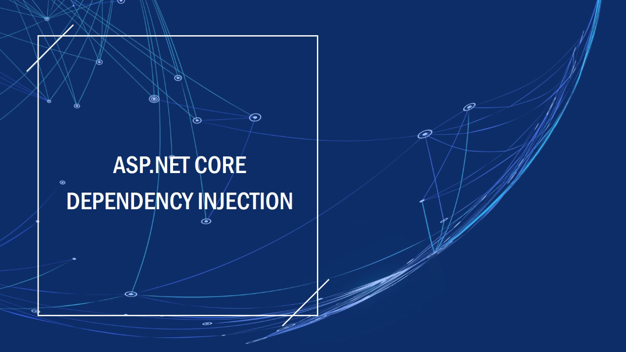 Dependency Injection in ASP.NET Core Dependency Injection in ASP.NET Core