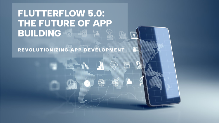 Revolutionizing App Development with FlutterFlow 5.0: The Future of App ... Revolutionizing App Development with FlutterFlow 5.0: The Future of App ...