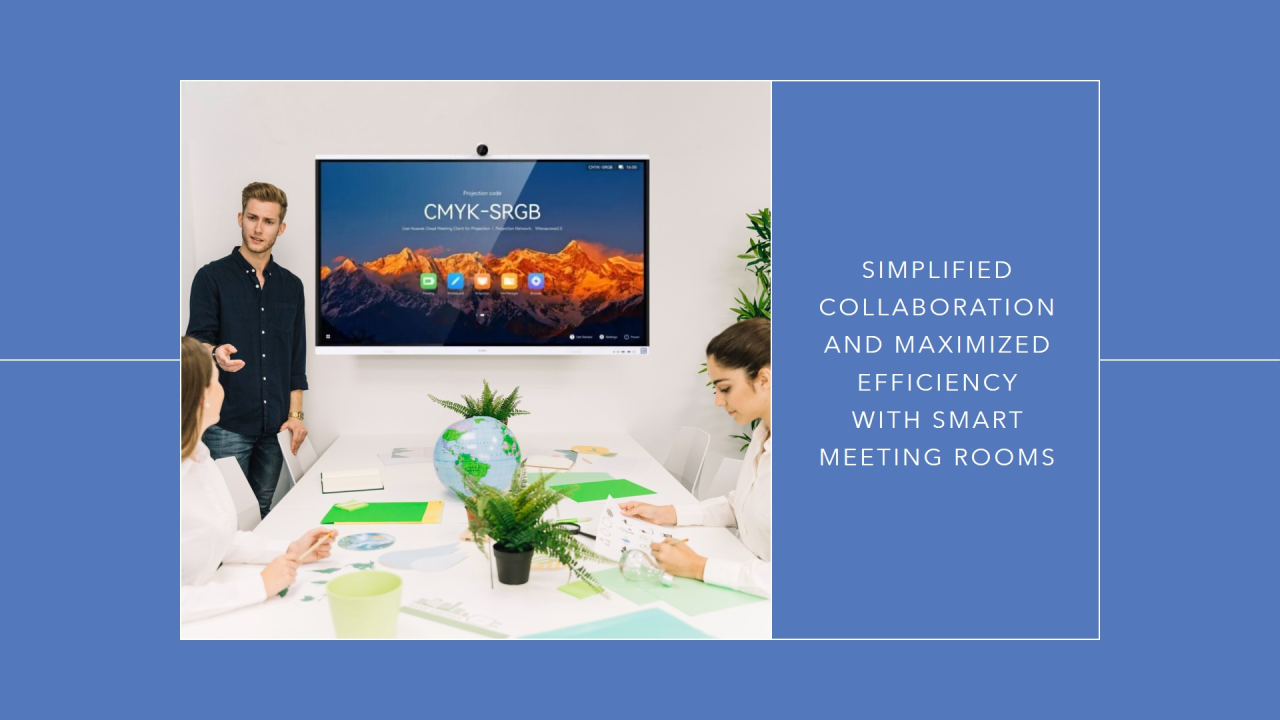 Smart Meeting Rooms: Simplified Collaboration and Maximized Efficiency Smart Meeting Rooms: Simplified Collaboration and Maximized Efficiency