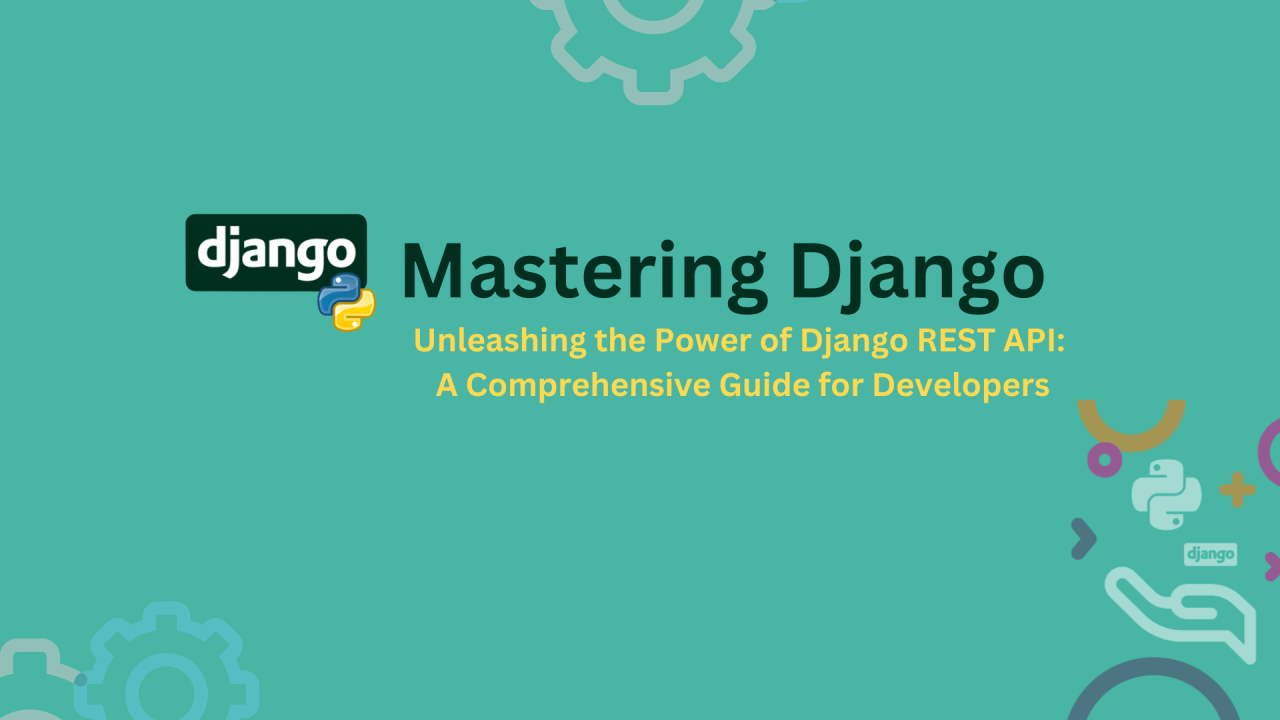 Unleashing the Power of Django REST API: A Comprehensive Guide for ... Unleashing the Power of Django REST API: A Comprehensive Guide for ...