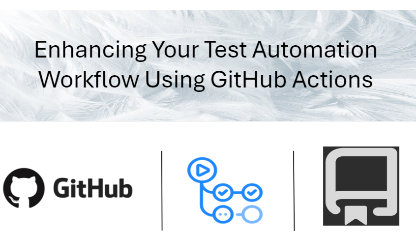 Enhancing Your test Automation Workflow using GitHub actions Enhancing Your test Automation Workflow using GitHub actions