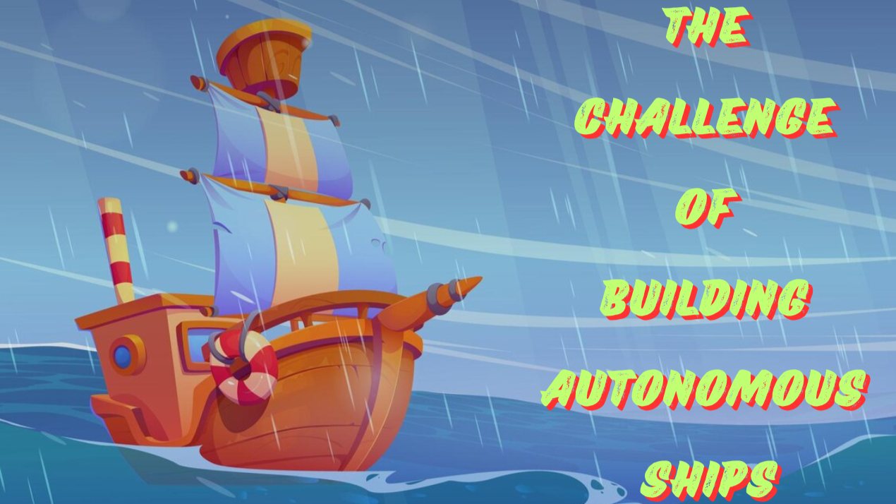 The Challenge of Building Autonomous Ships with AI introduction The Challenge of Building Autonomous Ships with AI introduction