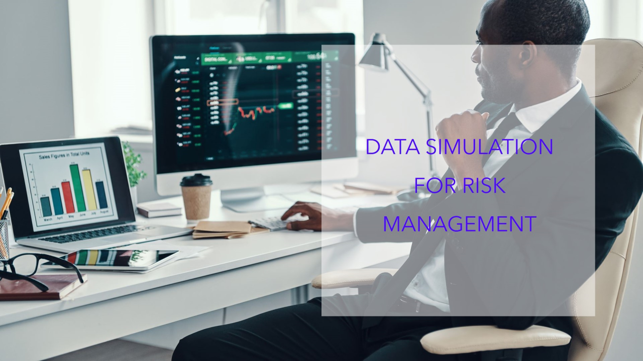 Simulating Risk: Protecting Your Business’s Future Simulating Risk: Protecting Your Business’s Future