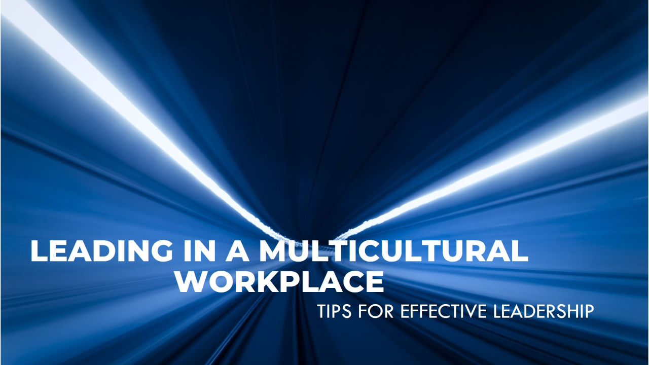 How to Lead Effectively in a Multicultural Workplace How to Lead Effectively in a Multicultural Workplace