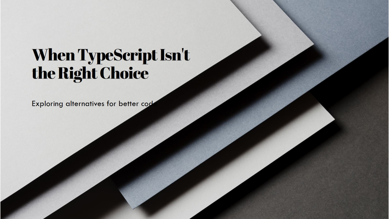 TypeScript: Powerful but Not Always Necessary? TypeScript: Powerful but Not Always Necessary?