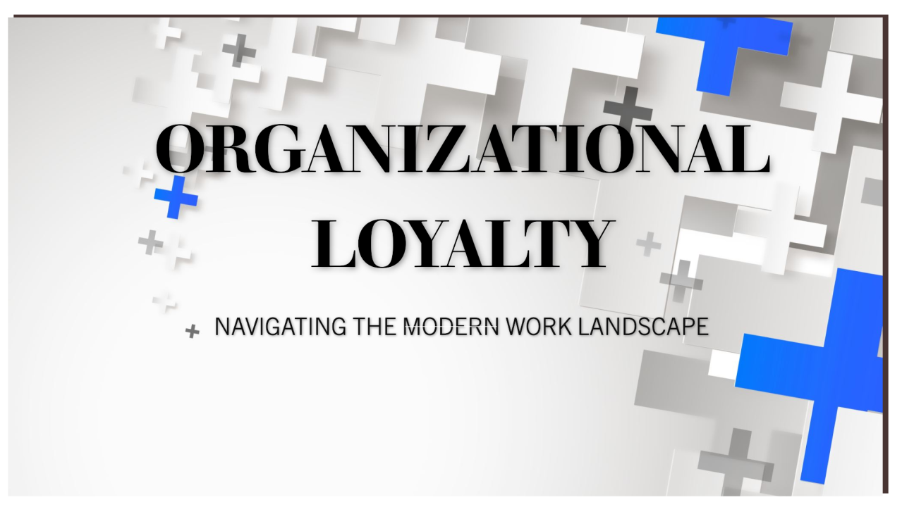 EVOLVING NOTIONS OF ORGANIZATIONAL AND EMPLOYEE LOYALTY: NAVIGATING THE ... EVOLVING NOTIONS OF ORGANIZATIONAL AND EMPLOYEE LOYALTY: NAVIGATING THE ...