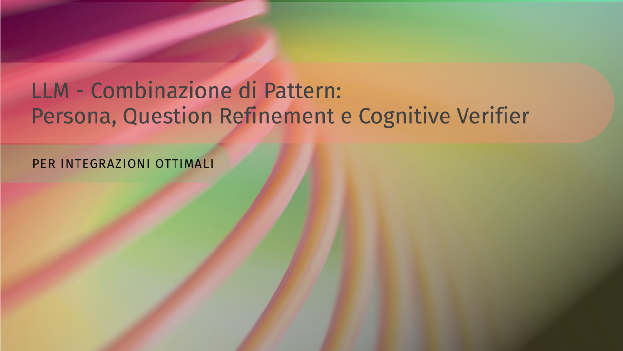 LLM - Combinazione di Pattern: Unire Persona, Question Refinement e ... LLM - Combinazione di Pattern: Unire Persona, Question Refinement e ...