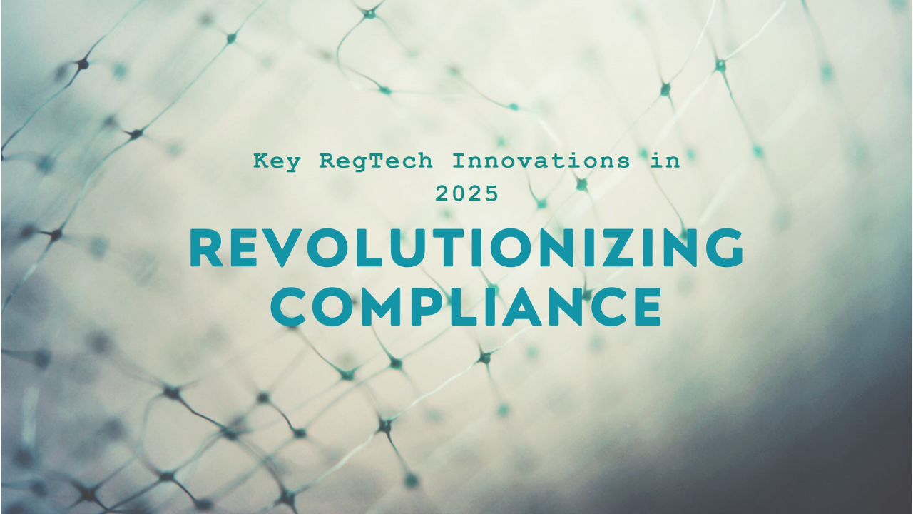 Key RegTech Innovations Shaping Compliance in 2025 Key RegTech Innovations Shaping Compliance in 2025