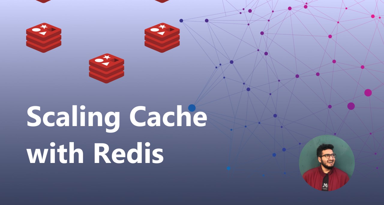 Scaling Cache with Redis Scaling Cache with Redis