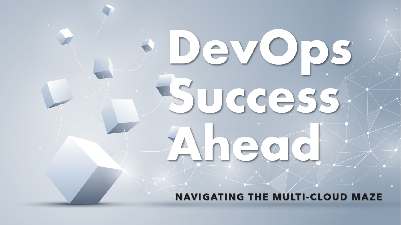 Navigating the Multi-Cloud Maze: A DevOps Strategy for Success ... Navigating the Multi-Cloud Maze: A DevOps Strategy for Success ...