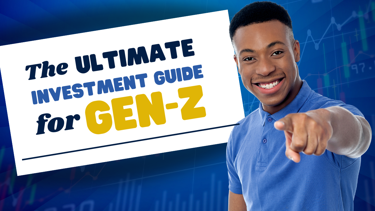 The Ultimate Investment Guide for Gen Z The Ultimate Investment Guide for Gen Z