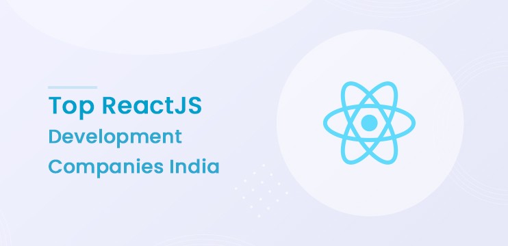 Top 15 ReactJS Development Companies in India (2025) Top 15 ReactJS Development Companies in India (2025)