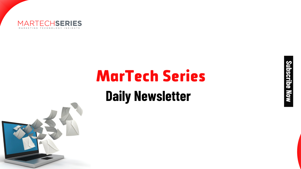 MarTech Series Daily Newsletter MarTech Series Daily Newsletter