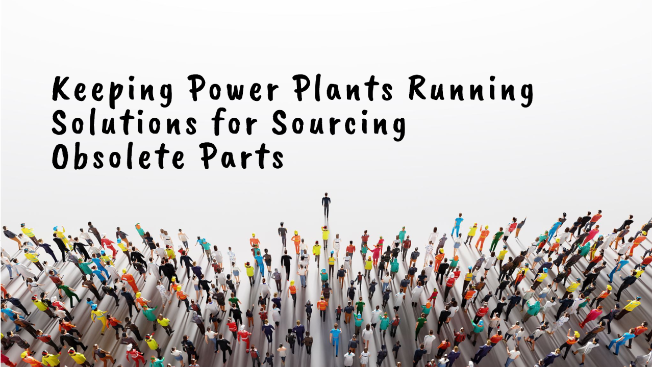 Keeping Power Plants Running Sourcing Obsolete Parts Keeping Power Plants Running Sourcing Obsolete Parts