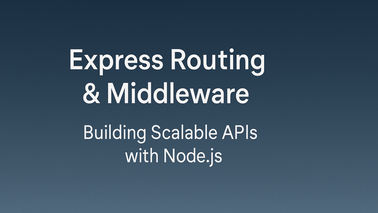 Express Routing & Middleware: Building Scalable APIs with Node.js Express Routing & Middleware: Building Scalable APIs with Node.js