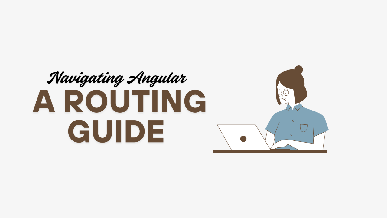 Navigating Angular: A Routing Guide Navigating Angular: A Routing Guide