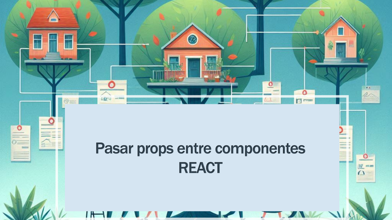 Pasar datos entre componentes en React Pasar datos entre componentes en React