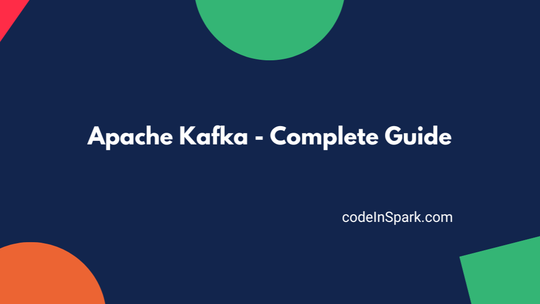 Apache Kafka – Complete Guide Apache Kafka – Complete Guide