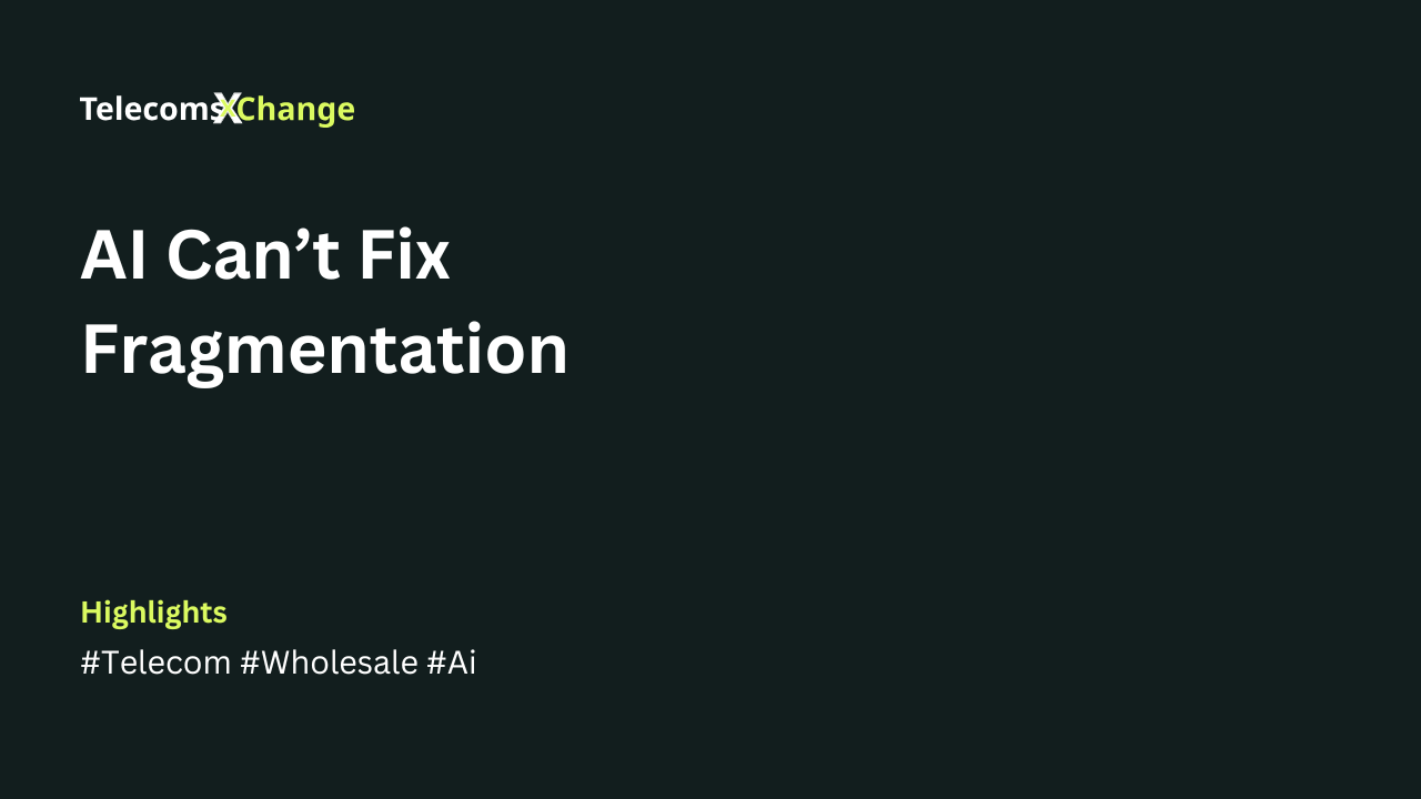 Ai Can't Fix Telecom Backend Fragmentation | TelecomsXChange (TCXC) Ai Can't Fix Telecom Backend Fragmentation | TelecomsXChange (TCXC)