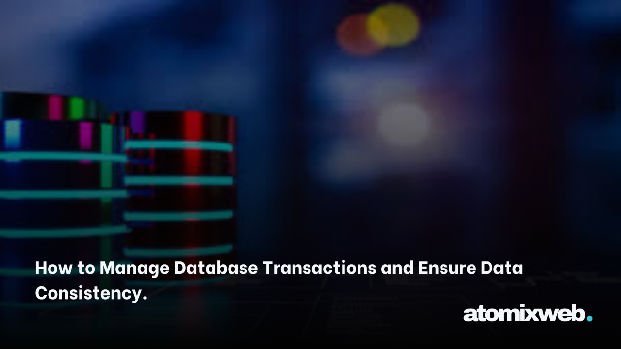 How to Manage Database Transactions and Ensure Data Consistency. How to Manage Database Transactions and Ensure Data Consistency.