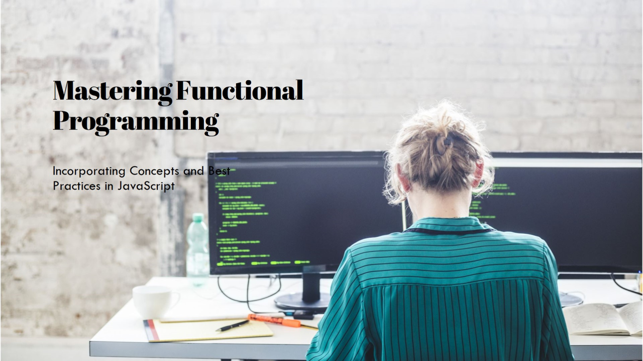 Functional Programming in JavaScript: Concepts and Best Practices Functional Programming in JavaScript: Concepts and Best Practices