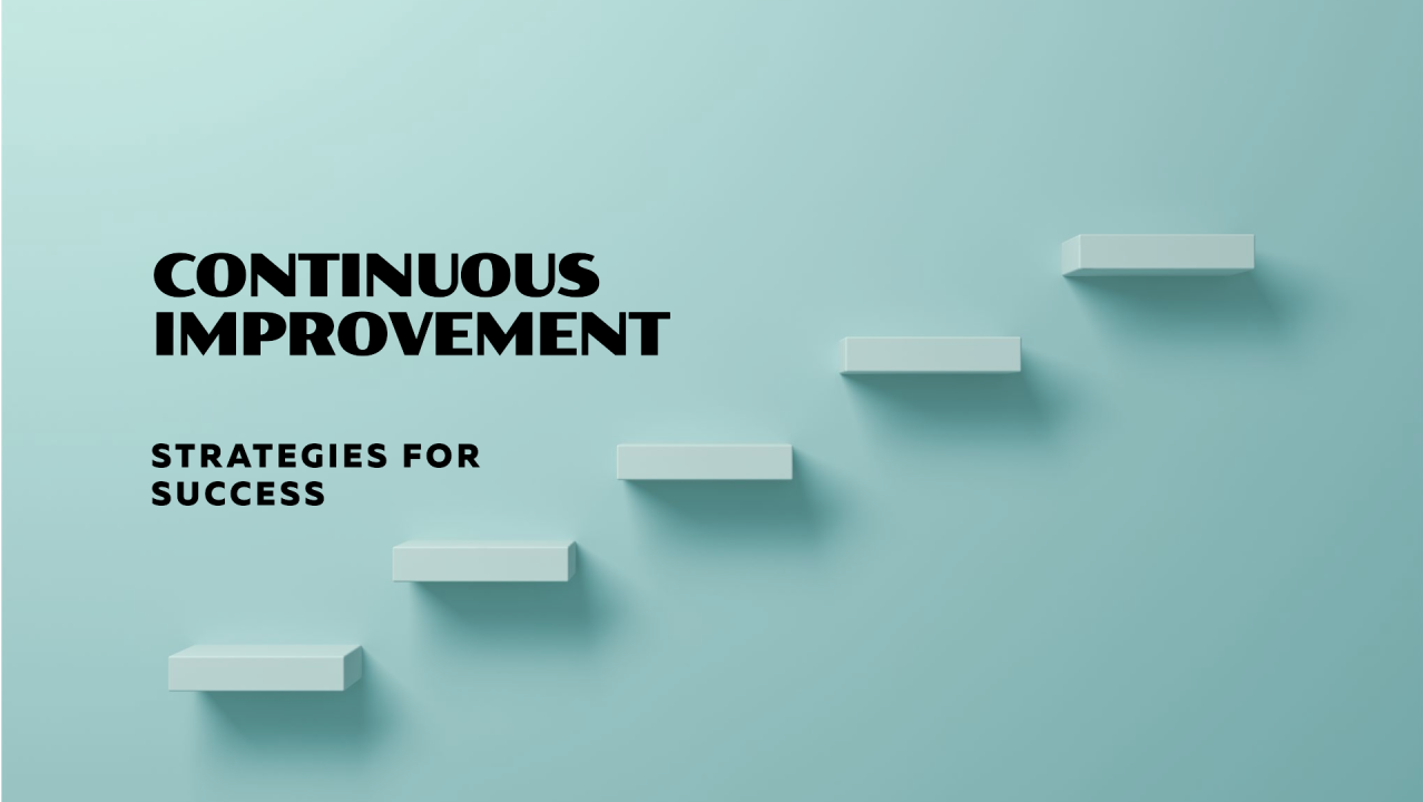 Achieving Continuous Improvement: Strategies for Success Achieving Continuous Improvement: Strategies for Success