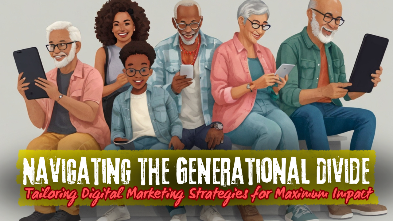 Navigating the Generational Divide: Tailoring Digital Marketing ... Navigating the Generational Divide: Tailoring Digital Marketing ...