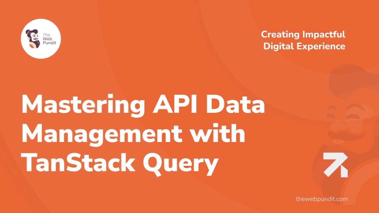 Mastering API Data Management with TanStack Query | The Web Pundit - A ... Mastering API Data Management with TanStack Query | The Web Pundit - A ...