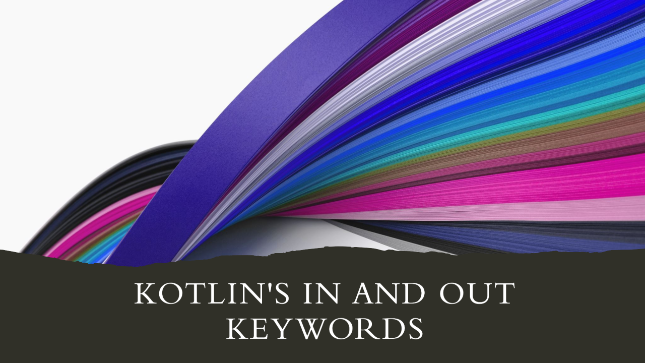 Understanding in and out Keywords in Kotlin Understanding in and out Keywords in Kotlin