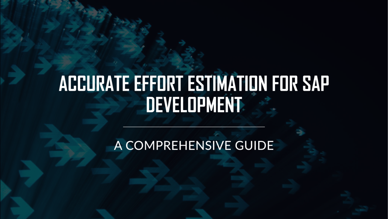 SAP Development: A Guide to Accurate Effort Estimation SAP Development: A Guide to Accurate Effort Estimation