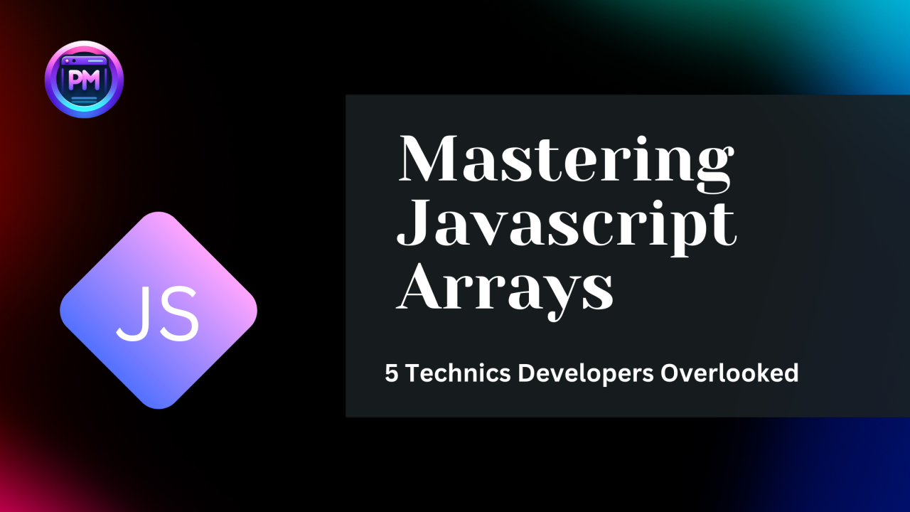 Mastering JavaScript Arrays: 5 Techniques Developers Overlook Mastering JavaScript Arrays: 5 Techniques Developers Overlook