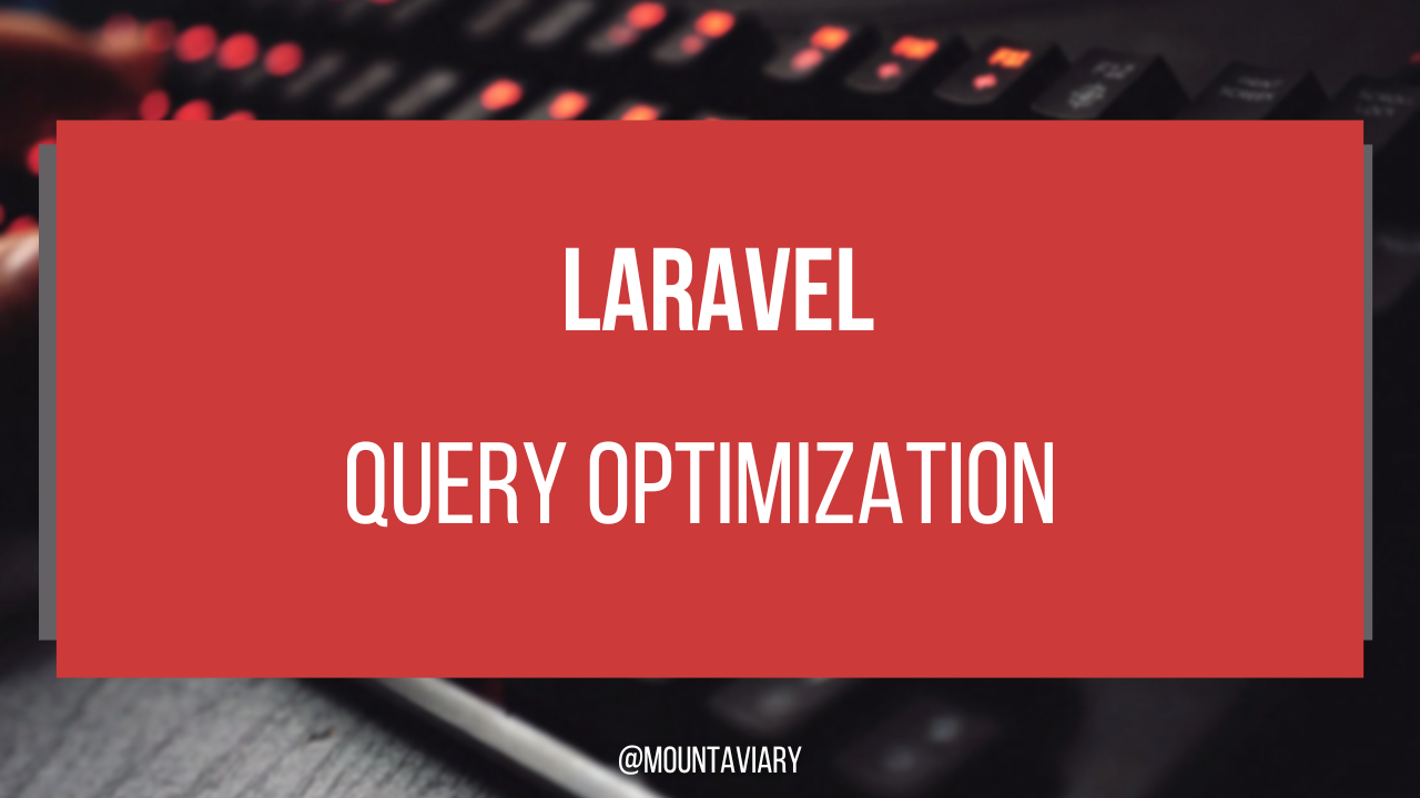 Optimizing Laravel Queries For Better Performance Optimizing Laravel Queries For Better Performance